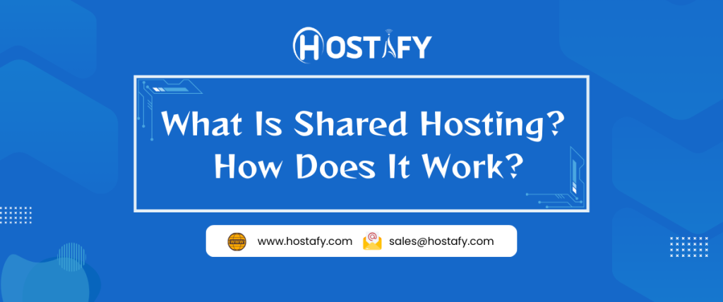What Is Shared Hosting? How Does It Work? – Hostafy